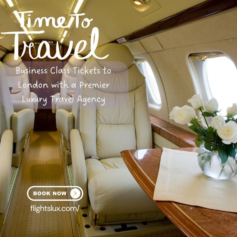 Business Class Tickets to London with a Luxury Travel Agency